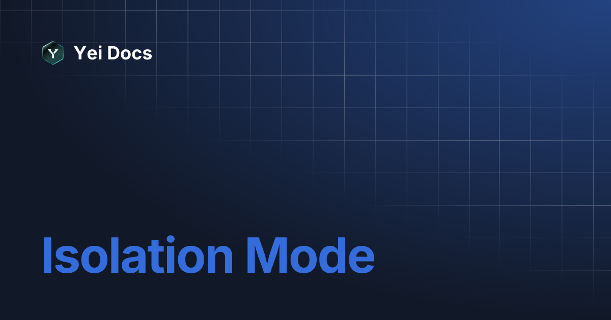 Isolation Mode | Yei Docs